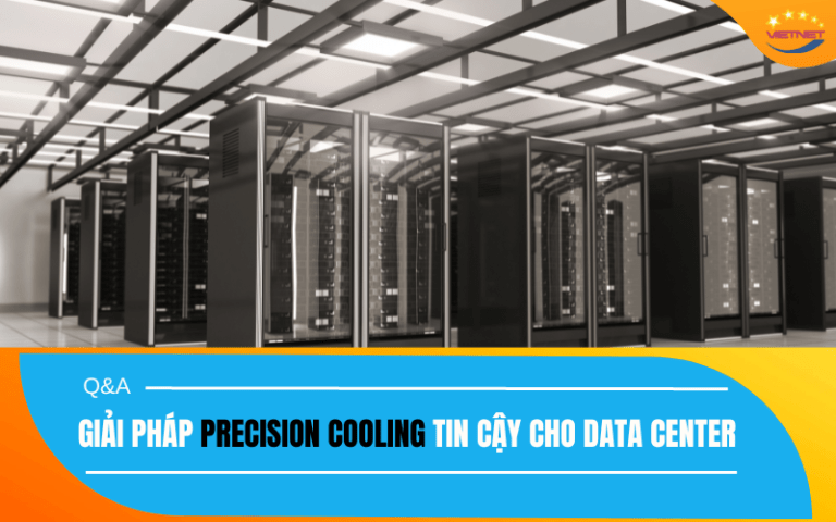 Giải pháp Precision Cooling tin cậy cho Data Center